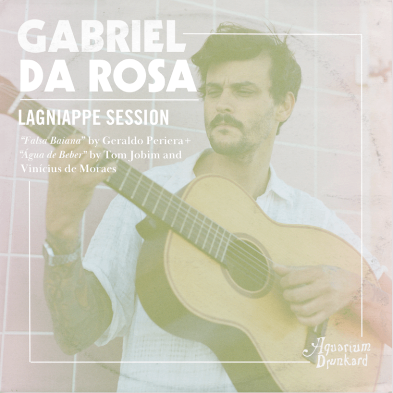 The Lagniappe Sessions : Gabriel da Rosa : Aquarium Drunkard