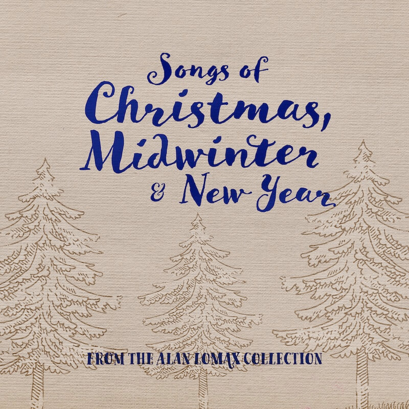 Songs of Christmas, Midwinter, & New Year : From the Alan Lomax ...