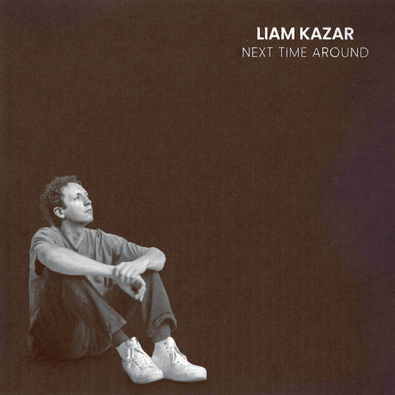 Liam Kazar :: Next Time Around - Aquarium Drunkard