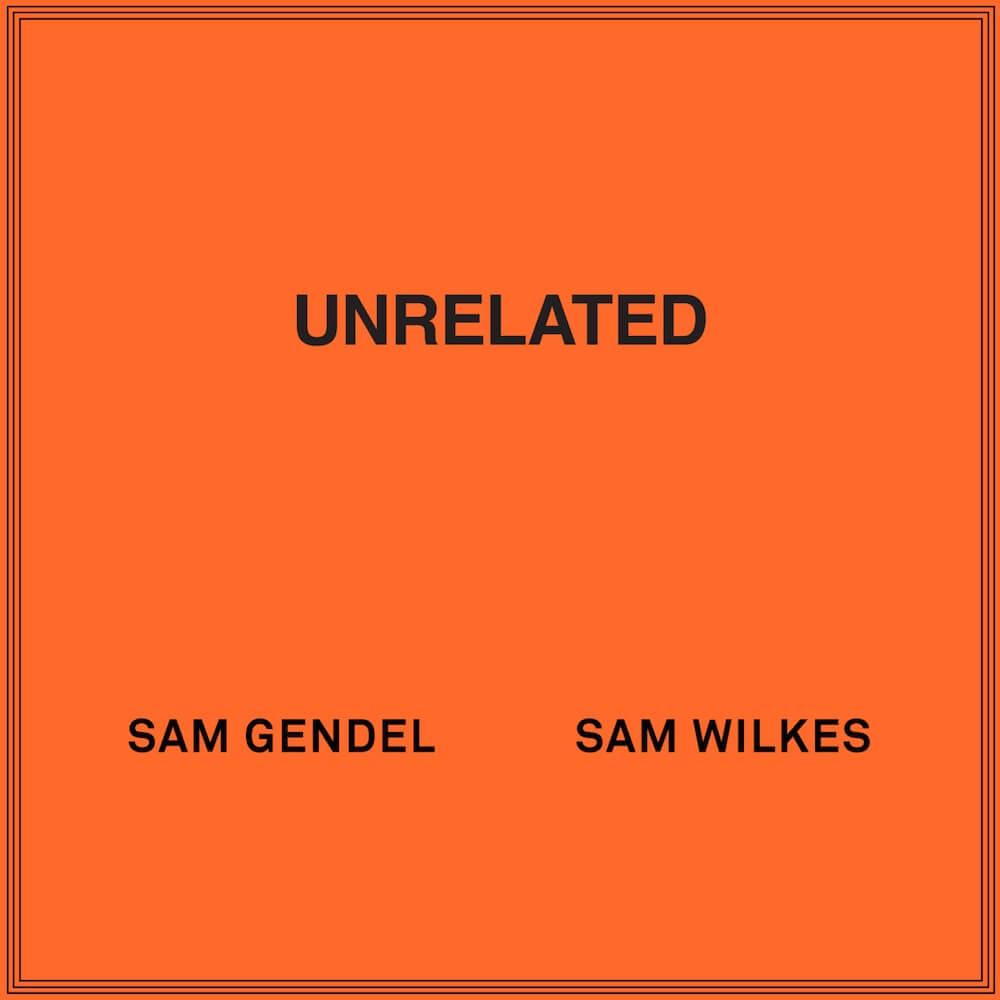 Sam Gendel & Sam Wilkes :: Unrelated - Aquarium Drunkard